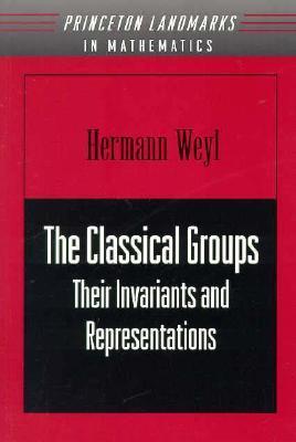 The Classical Groups: Their Invariants and Representations by Hermann ...