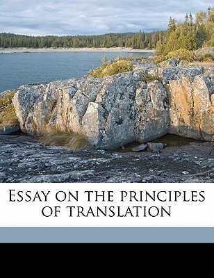 Essay on the principles of translation by Alexander Fraser Tytler ...