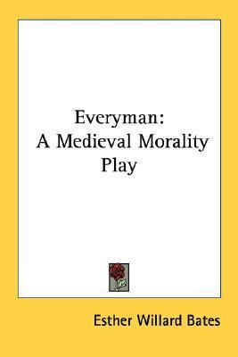Everyman: A Medieval Morality Play by Esther Willard Bates | Goodreads