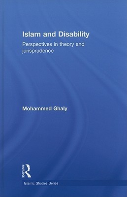Islam and Disability: Perspectives in Theology and Jurisprudence by ...