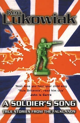 A Soldiers Song: True Stories From The Falklands by Ken Lukowiak ...