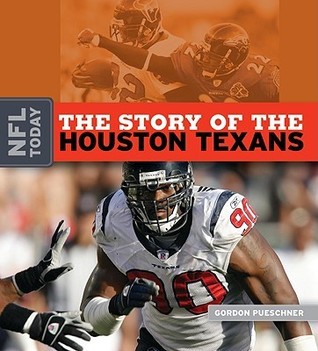 The Story of the Houston Texans by Gordon Pueschner | Goodreads