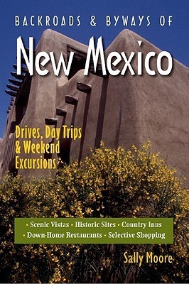 Backroads & Byways of New Mexico: Drives, Day Trips & Weekend Excursions by Sally Moore | Goodreads