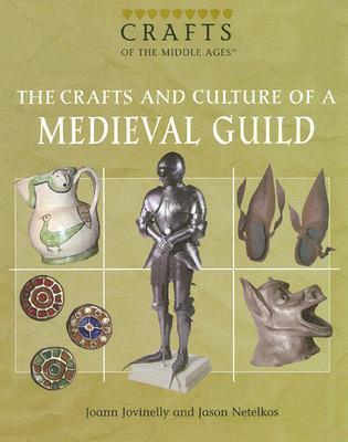 The Crafts And Culture of a Medieval Guild by Joann Jovinelly | Goodreads