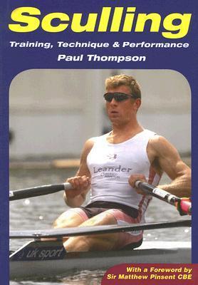 Sculling: Training, Technique & Performance by Paul Thompson | Goodreads