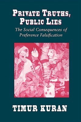 Private Truths, Public Lies: The Social Consequences of Preference Falsification by Timur Kuran ...