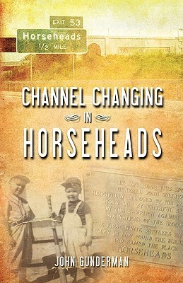 Channel Changing in Horseheads by John Gunderman | Goodreads