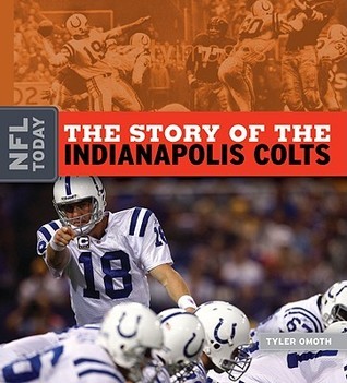 The Story of the Indianapolis Colts (NFL Today) by Tyler Omoth | Goodreads