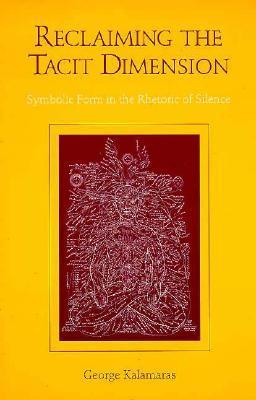Reclaiming the Tacit Dimension: Symbolic Form in the Rhetoric of ...