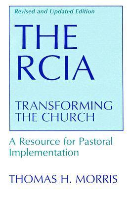The RCIA: Transforming the Church: A Resource for Pastoral ...