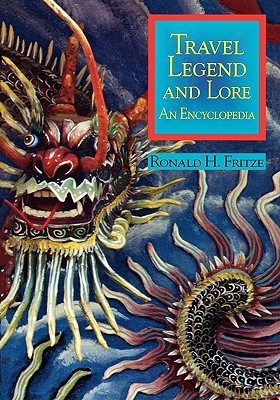 Travel Legend and Lore: An Encyclopedia by Ronald H. Fritze | Goodreads