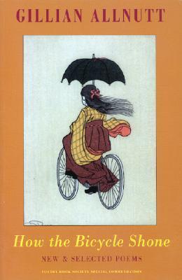 How the Bicycle Shone: New & Selected Poems by Gillian Allnutt | Goodreads