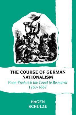 The Course of German Nationalism: From Frederick the Great to Bismarck ...