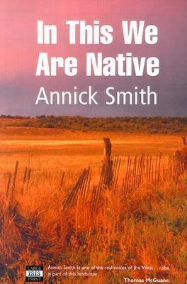 In This We Are Native by Annick Smith | Goodreads