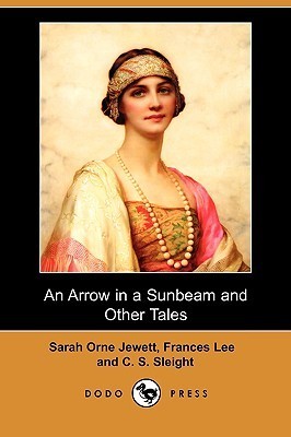 An Arrow in a Sunbeam and Other Tales by Sarah Orne Jewett | Goodreads
