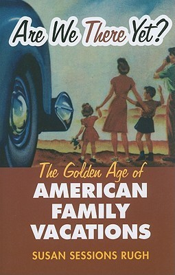 Are We There Yet?: The Golden Age of American Family Vacations by Susan ...