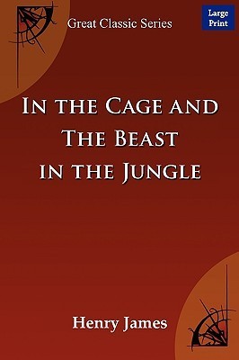 In the Cage and the Beast in the Jungle by Henry James | Goodreads