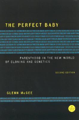 The Perfect Baby: Parenthood in the New World of Cloning and Genetics ...