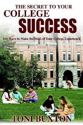 The Secret to Your College Success: 101 Ways to Make the Most of Your ...