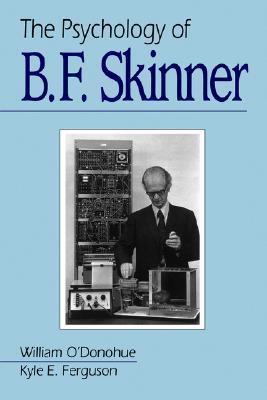 The Psychology of B. F. Skinner by William T. O'Donohue | Goodreads