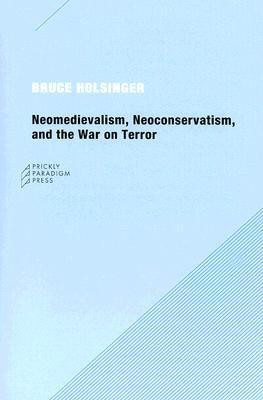 Neomedievalism, Neoconservatism, and the War on Terror by Bruce ...