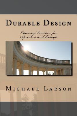 Durable Design: Classical Oration for Speeches and Essays by Michael J ...