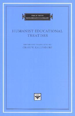 Humanist Educational Treatises by Craig W. Kallendorf | Goodreads