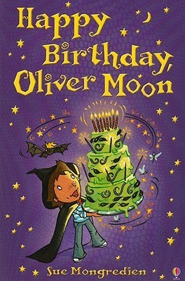 Happy Birthday, Oliver Moon (Oliver Moon #9) by Sue Mongredien | Goodreads