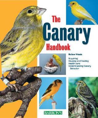The Canary Handbook by Matthew M. Vriends | Goodreads