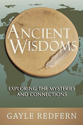 Ancient Wisdoms: Exploring the Mysteries and Connections by Gayle ...