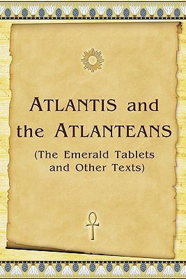 Atlantis and the Atlanteans: The Emerald Tablets and Other Texts by ...