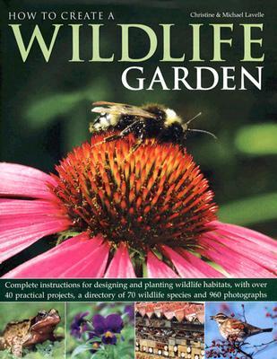 How to Create a Wildlife Garden: Complete instructions for designing ...