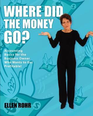 Where Did the Money Go?: Accounting Basics for the Business Owner Who ...