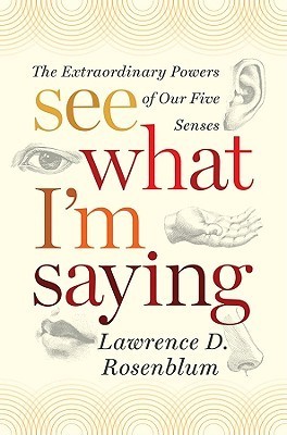 See What I'm Saying: The Extraordinary Powers of Our Five Senses by ...