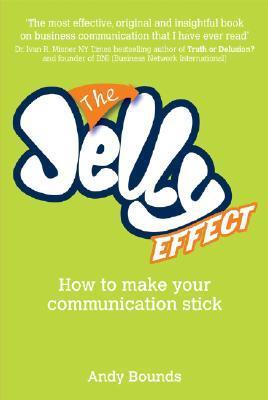 The Jelly Effect: How To Make Your Communication Stick by Andy Bounds ...