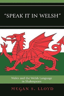Speak It in Welsh: Wales and the Welsh Language in Shakespeare by Megan ...