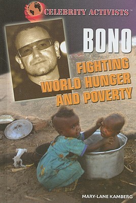 Bono: Fighting World Hunger and Poverty by Mary-Lane Kamberg | Goodreads