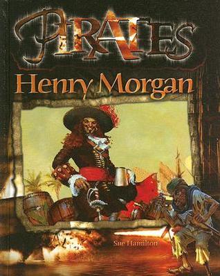 Henry Morgan (Pirates!) by Sue L. Hamilton | Goodreads