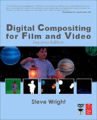 Digital Compositing for Film and Video by Steve Wright | Goodreads