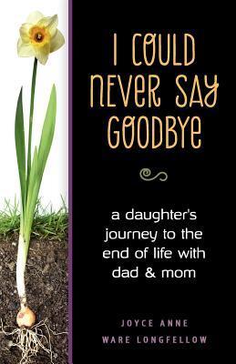I Could Never Say Goodbye: A Daughter's Journey to the End of Life with ...