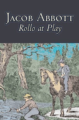 Rollo at Play by Jacob Abbott | Goodreads