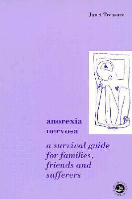 Anorexia Nervosa: A Survival Guide for Families, Friends and Sufferers ...