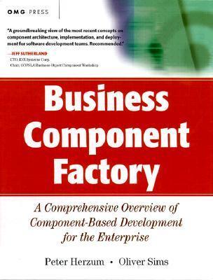 Business Component Factory : A Comprehensive Overview of Component-Based Development for the ...