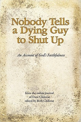 Nobody Tells a Dying Guy to Shut Up: An Account of God's Faithfulness ...