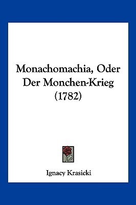 Monachomachia, Oder Der Monchen-Krieg (1782) by Ignacy Krasicki | Goodreads