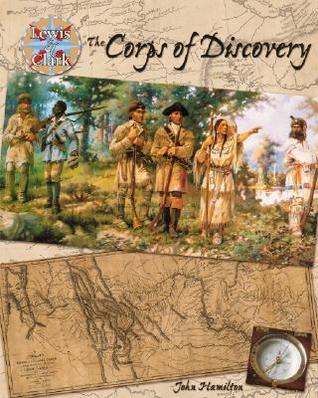 The Corps of Discovery (Lewis & Clark) by John Hamilton | Goodreads