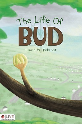 The Life of Bud by Laura W. Eckroat | Goodreads