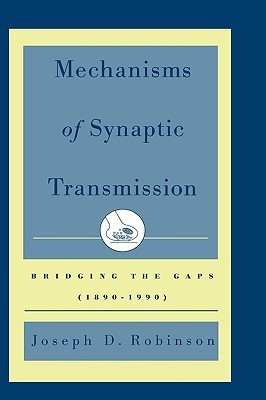 Mechanisms of Synaptic Transmission: Bridging the Gaps by Joseph D ...