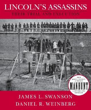 Lincoln's Assassins: Their Trial and Execution by James L. Swanson ...