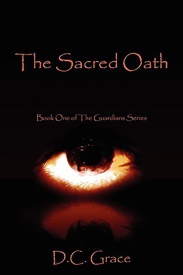 The Sacred Oath: Book One of the Guardians Series by D.C. Grace | Goodreads